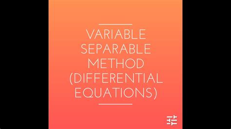 Variable Separable Method Differential Equations Youtube