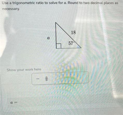 Solved Use A Trigonometric Ratio To Solve For A Round To