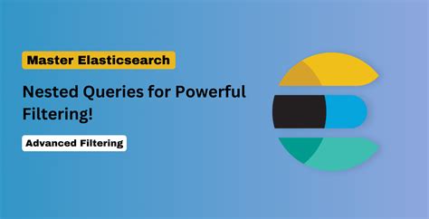 How To Use Elasticsearch Nested Queries For Advanced Filtering Flowrec Blogs