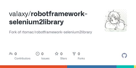 Github Valaxyrobotframework Selenium2library Fork Of Rtomac