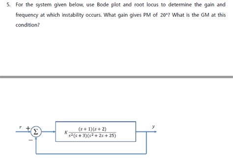 Solved For The System Given Below Use Bode Plot And Root Chegg