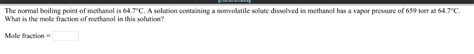 Solved The Normal Boiling Point Of Methanol Is 64 7°c A