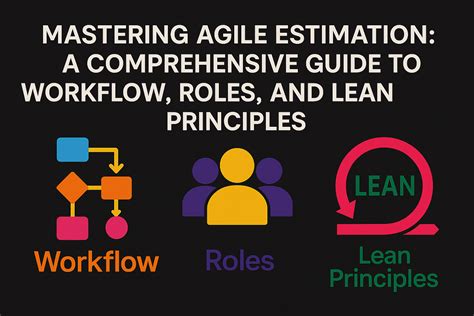 Mastering Agile Estimation A Comprehensive Guide To Workflow Roles