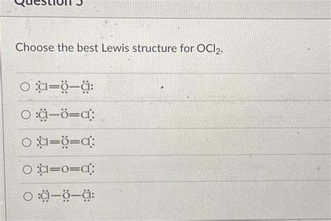 Solved Choose The Best Lewis Structure For Oci2 Oci 0 C
