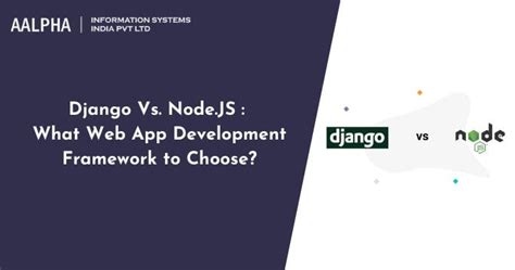 Django Vs Nodejs What Web App Development Framework To Choose R