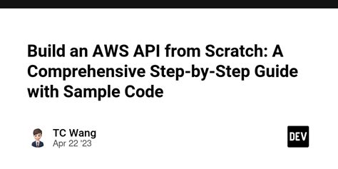 Build An AWS API From Scratch A Comprehensive Step By Step Guide With Sample Code DEV Community