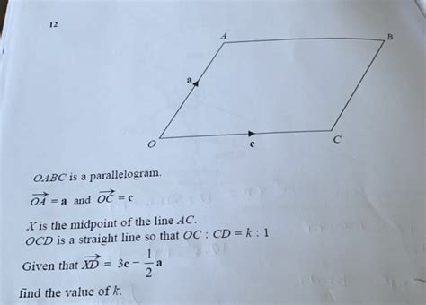 Solved 12 Oabc Is A Parallelogram Vector Oa A And Vector Oc C X Is The Midpoint Of The Line Ac