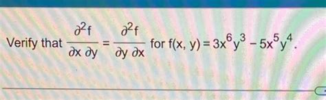 solved verify that ∂x∂y∂2f ∂y∂x∂2f for f x y 3x6y3−5x5y4