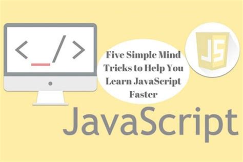5 Simple Mind Tricks To Help You Learn Javascript Faster