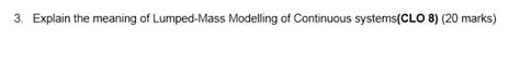 Solved 3 Explain The Meaning Of Lumped Mass Modelling Of