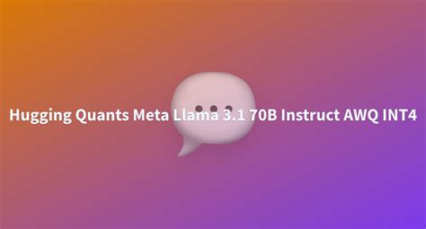 Hugging Quants Meta Llama 31 70b Instruct Awq Int4 A Hugging Face Space By Kali99066