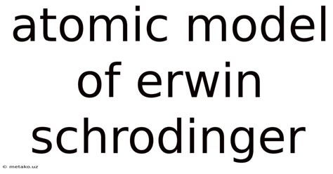 Atomic Model Of Erwin Schrodinger