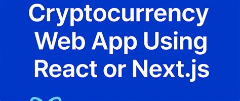Build A Cryptocurrency Web App Using React Or Nextjs Dev Community