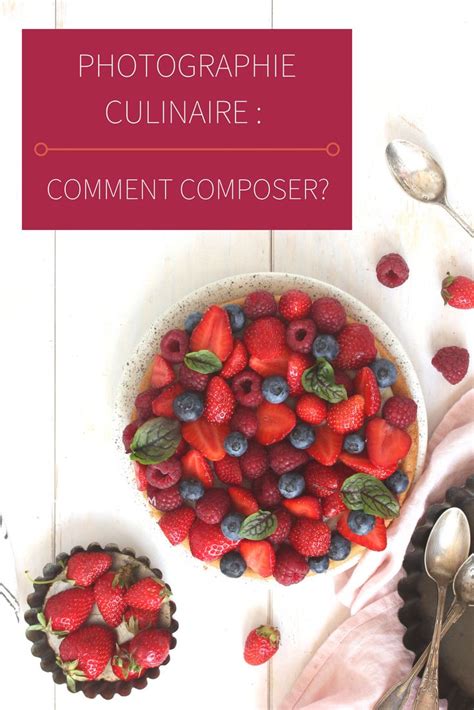 Pas à Pas Pour Composer Une Photographie Culinaire Photographie Culinaire Culinaire Alimentation