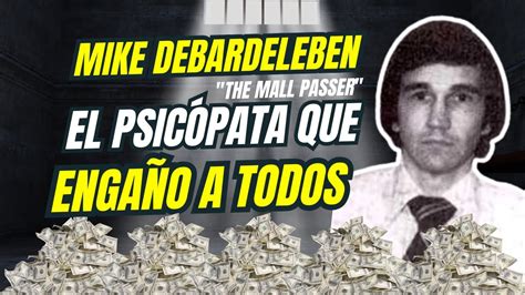 Mike Debardeleben El Psicópata Que Engañó A Todos Youtube