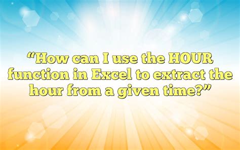 How Can I Use The Hour Function In Excel To Extract The Hour From A