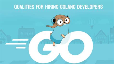 Unveiling Golangs Gems Essential Qualities For Hiring Dedicated