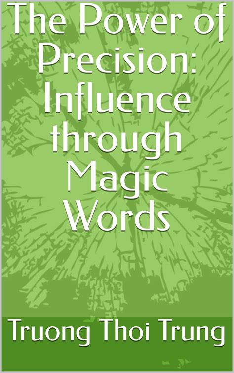 The Power Of Precision Influence Through Magic Words By Truong Thoi Trung Goodreads