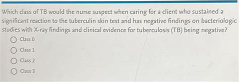 Which Class Of Tb Would The Nurse Suspect When Caring For A Client Who Sustained A Significant