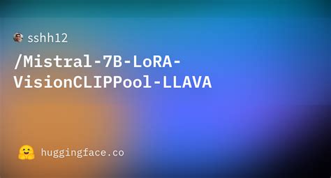 Sshh12 Mistral 7b Lora Visionclippool Llava · Hugging Face
