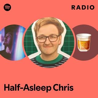 Half Asleep Chris Radio Spotify Playlist
