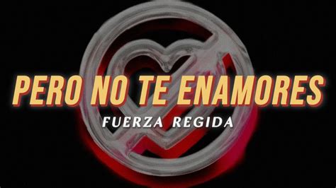 Pero No Te Enamores Fuerza Regida Letra Youtube