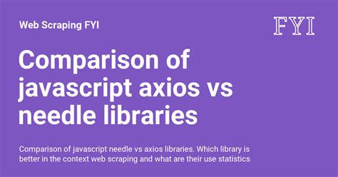 Comparison Of Javascript Axios Vs Needle Libraries Web Scraping Fyi
