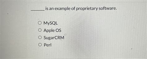 Solved Is An Example Of Proprietary Softwaremysqlapple