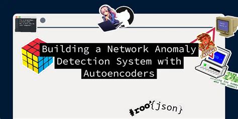 Building A Network Anomaly Detection System With Autoencoders Hemaks