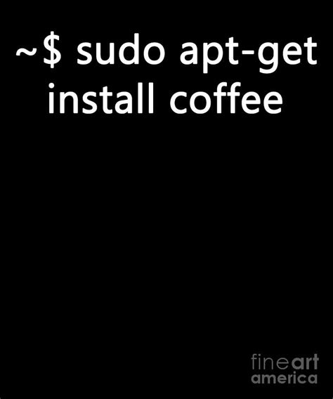 Sysadmin Linux Sudo Apt Get Install Coffee Digital Art By Eq Designs Pixels