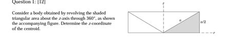 Question Consider A Body Obtained By Revolving The Shaded Triangular Area About The Z