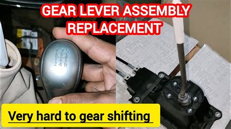 Gear Lever Assembly Replacement Very Hard To Gear Shifting