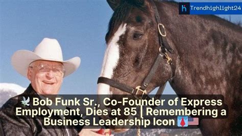 🕊️ Bob Funk Sr Co Founder Of Express Employment Dies At 85