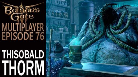 Thisobald Thorm Multiplayer Baldurs Gate 3 Gameplay Ep 76 Youtube