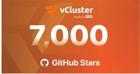 Loft Labs On Linkedin 🎉 Vcluster Just Hit 7000 Github Stars 🚀 Huge