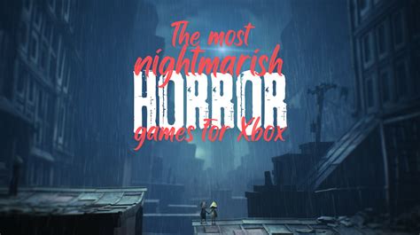 16 Best Horror Games On Xbox To Keep You Up At Night In 2026