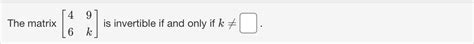 Solved The Matrix Is Invertible If And Only If K Chegg Com