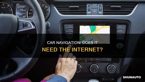 Car Navigation Does It Need The Internet Shunauto
