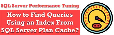 How To Find Queries Using An Index From SQL Server Plan Cache