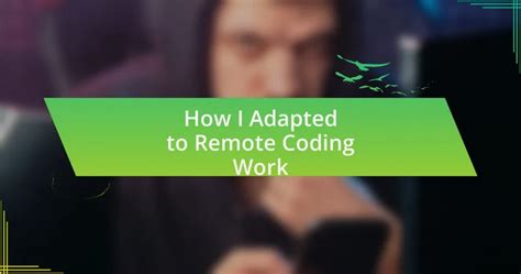 How I Adapted To Remote Coding Work •