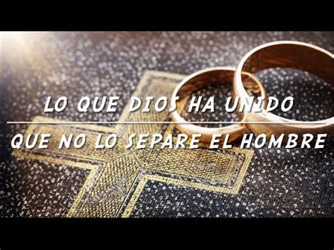Lo Que Dios Ha Unido Que No Lo Separe El Hombre Padresanti Youtube