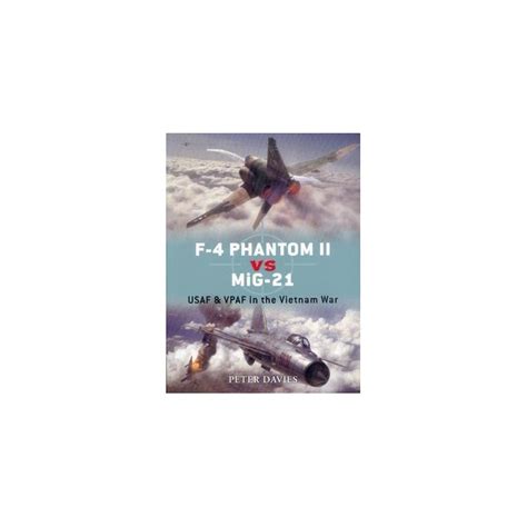 F 4 Phantom Ii Vs Mig 21 Usaf And Vpaf In The Vietnam War