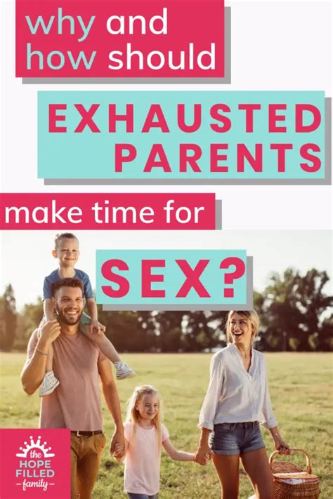 Why And How Should Exhausted Parents Make Time For Sex The Hope Filled Family