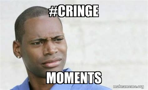 Cringe Moments Confused Black Man Meme Generator