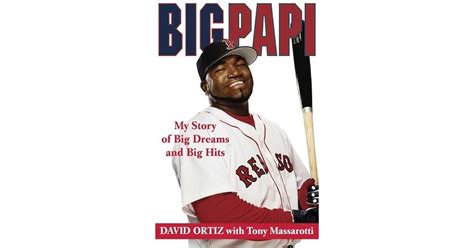 Big Papi My Story Of Big Dreams And Big Hits By David Ortiz