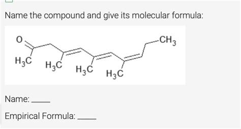 SOLVED: Name the compound and give its molecular formula: Name: Empirical Formula: