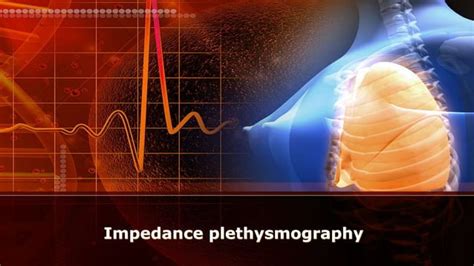 6 Impedance Plethysmography Pptx Heart And Cardiovascular Diseases Diseases And Conditions