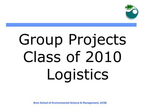 Ppt Group Projects Class Of 2010 Logistics Powerpoint Presentation