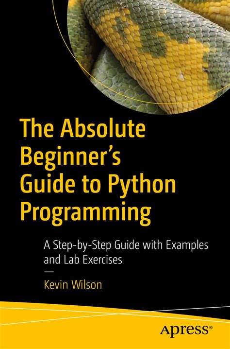 The Absolute Beginner S Guide To Python Programming A Step By Step Guide With Examples And Lab