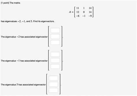Solved 1 Point The Matrix A⎣⎡1112−610−11414−9⎦⎤ Has